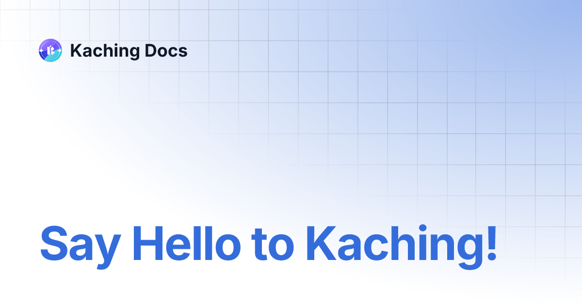 Say Hello to Kaching! | Kaching Docs