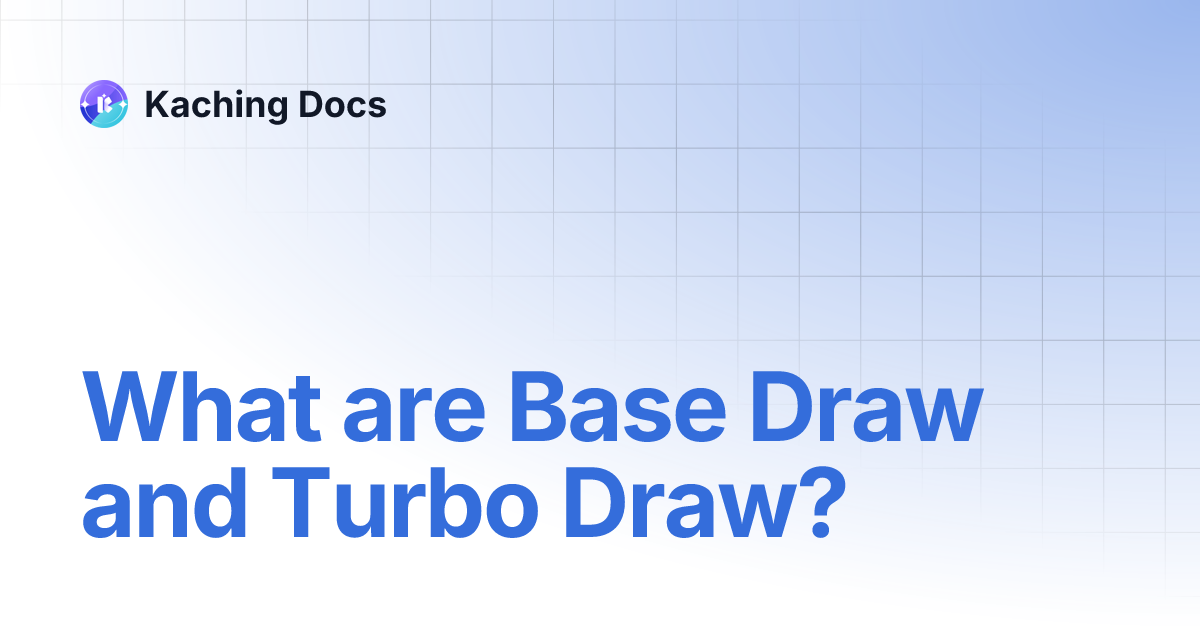 What are Base Draw and Turbo Draw? | Kaching Docs